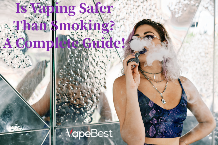 Is Vaping Safer Than Smoking? A Complete Guide!